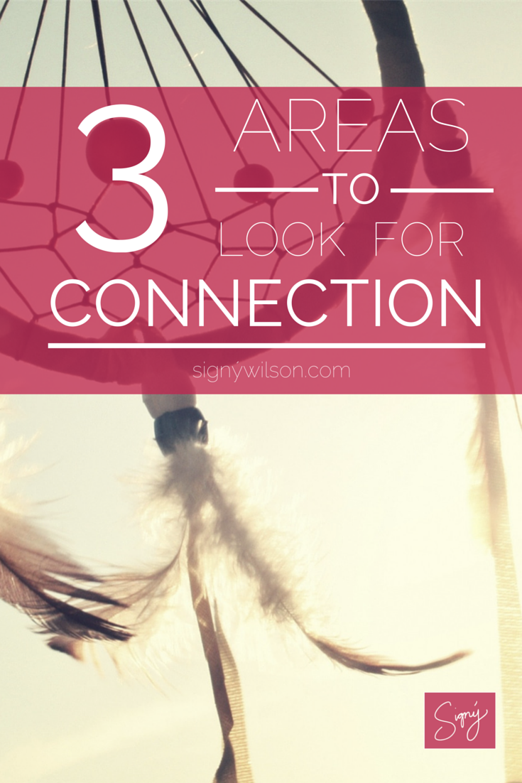 3 Areas to Look for Connection - Signy Wilson: Get Inspired, Get Real